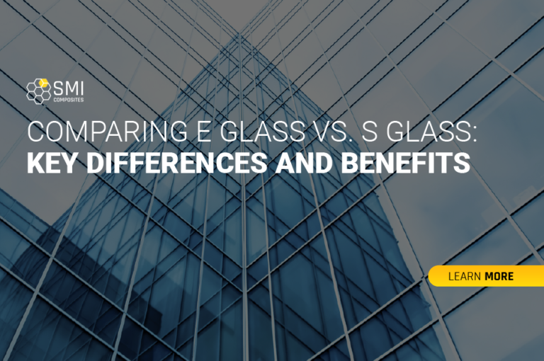 Comparing E Glass vs S Glass: Key Differences and Benefits – SMI Composites