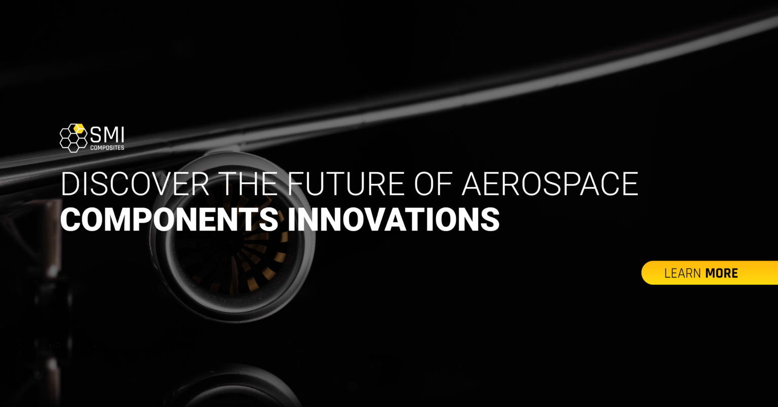 Discover the Future of Aerospace Components Innovations – SMI Composites