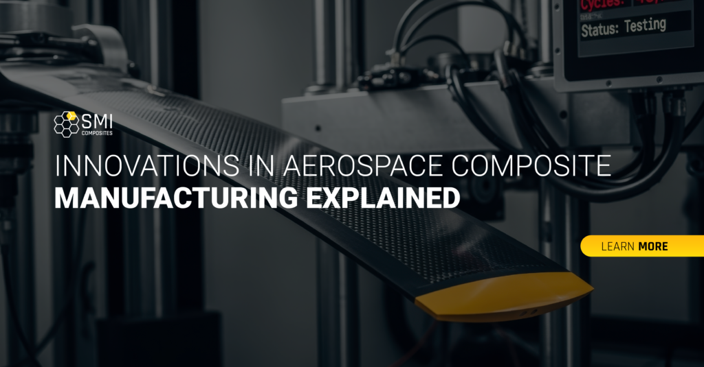 Innovations in Aerospace Composite Manufacturing Explained – SMI Composites